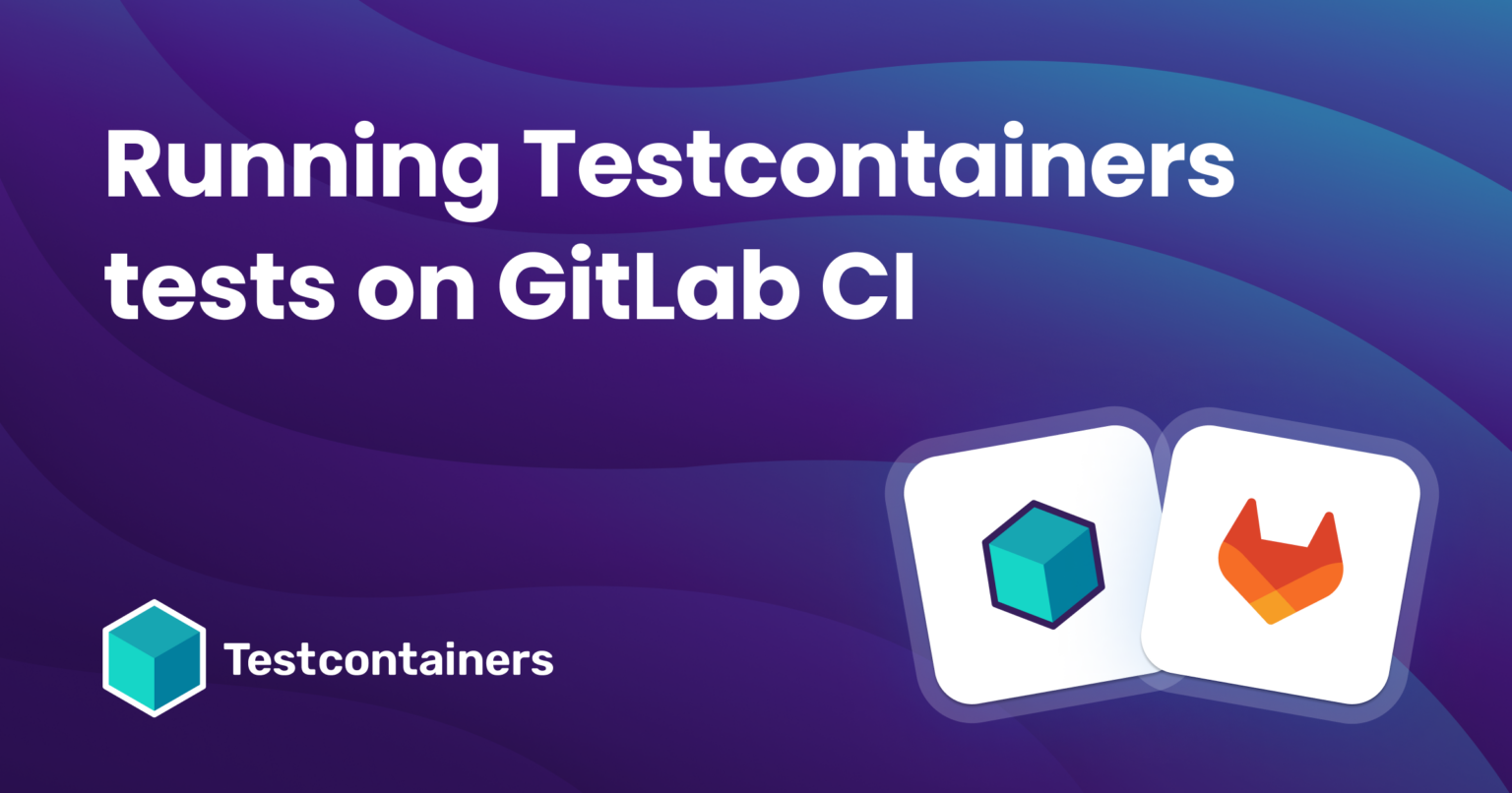 Running Testcontainers Tests on GitLab CI | Docker