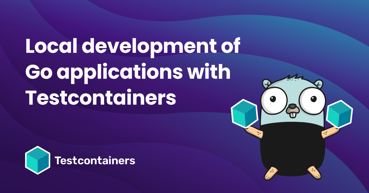 Local Development of Go Applications with Testcontainers | Docker