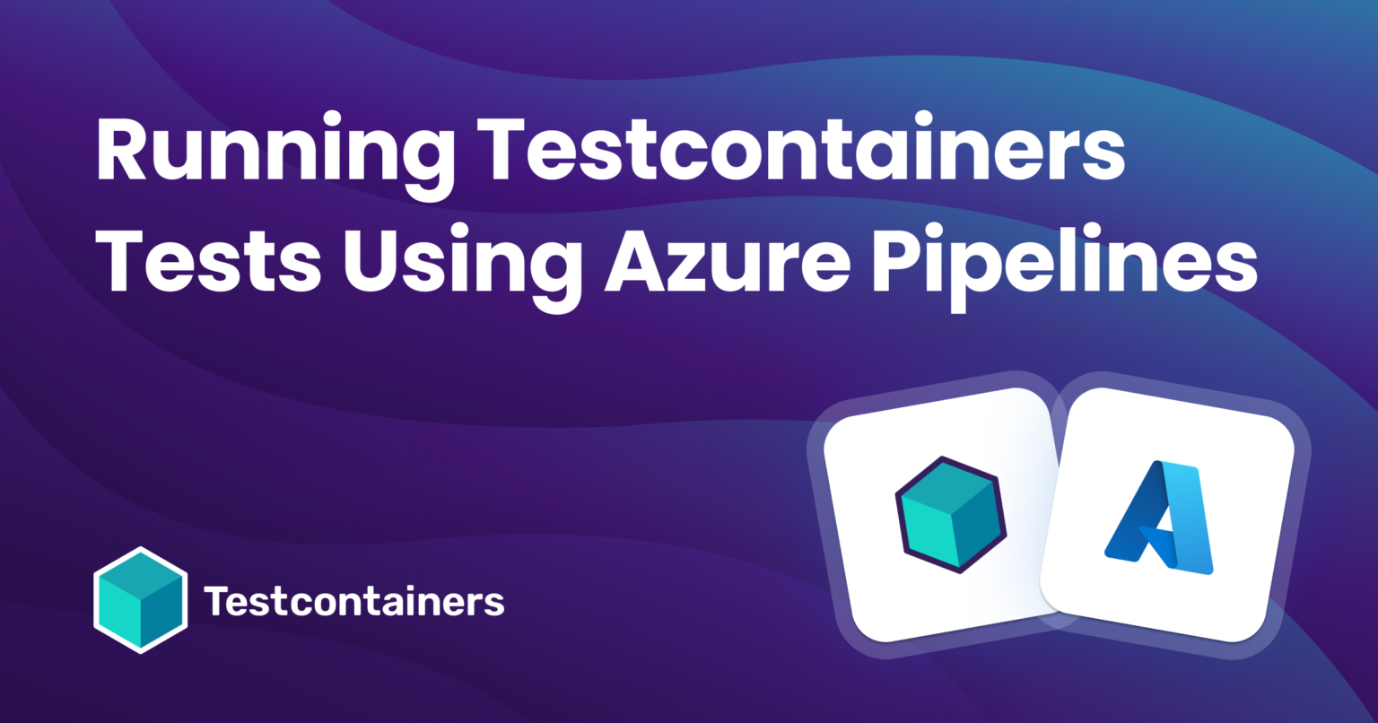 Running Testcontainers Tests Using Azure Pipelines | Docker Running Testcontainers Tests Using Azure Pipelines | Docker