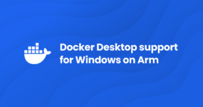 Announcing Docker Desktop Support for Windows on Arm | Docker