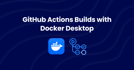 New Beta Feature Deep Dive Into Github Actions Builds With Docker Desktop Docker