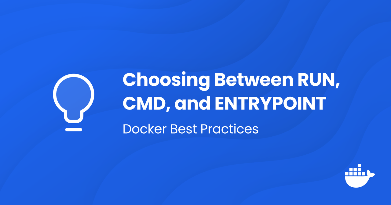Docker Best Practices: Choosing Between RUN, CMD, and ENTRYPOINT | Docker Docker Best Practices: Choosing Between RUN, CMD, and ENTRYPOINT | Docker