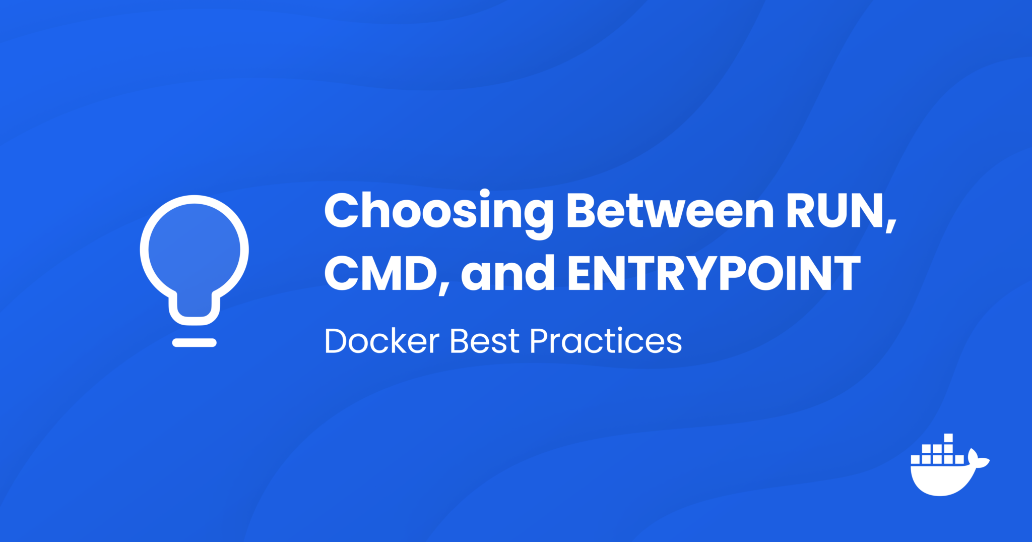 Docker Best Practices: Choosing Between RUN, CMD, and ENTRYPOINT | Docker