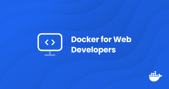 Docker for Web Developers: Starting with the Basics | Docker