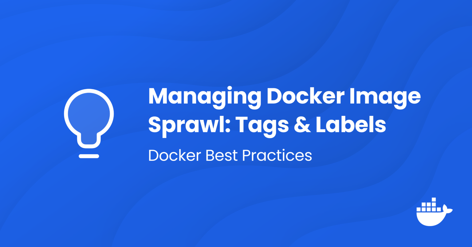 Docker Best Practices: Using Tags and Labels to Manage Docker Image Sprawl | Docker