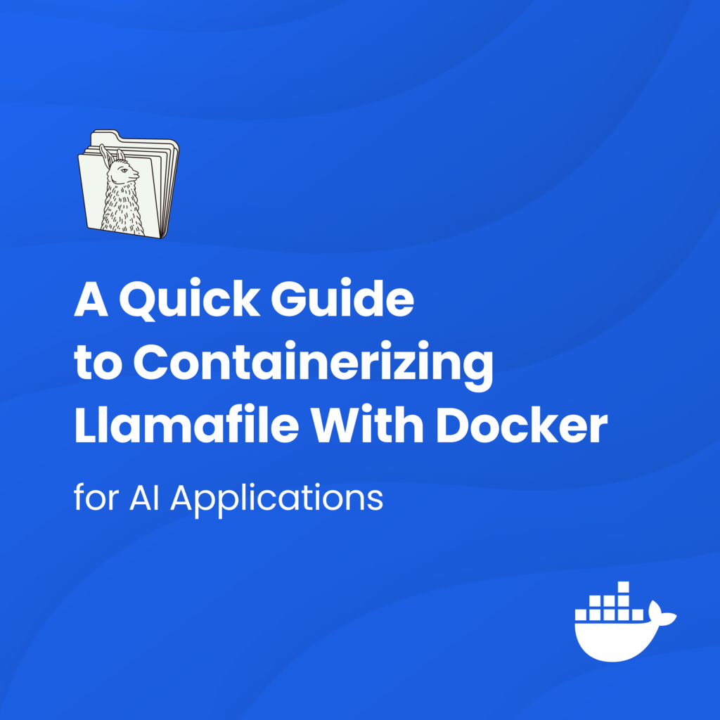 AIアプリケーション用のDockerでLlamafileをコンテナ化するためのクイックガイド | Docker