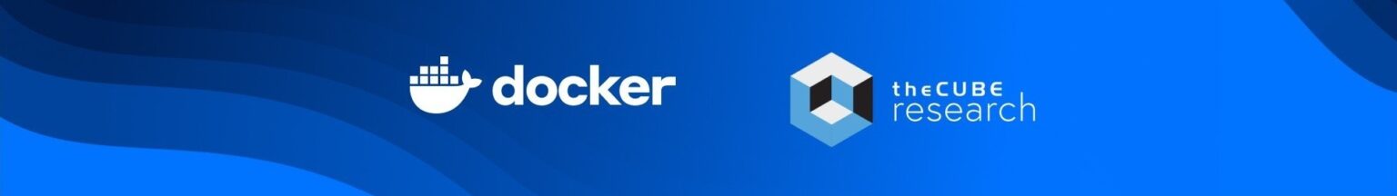 ソフトウェアのサプライチェーンの確保は難しくありません。theCUBE Researchによると、Dockerはそれをシンプルにします | Docker