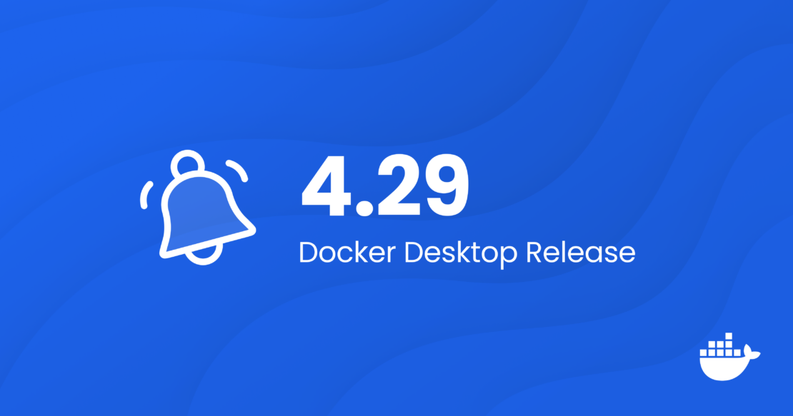 Docker Desktop リリース 4.29: ECI での Docker ソケット マウント権限、Advanced Error Management、Moby 26、および新しいベータ ...