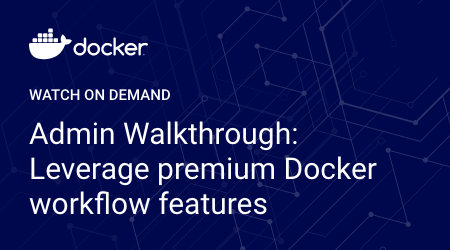 Admin Walkthrough: Leverage premium Docker workflow features | Docker