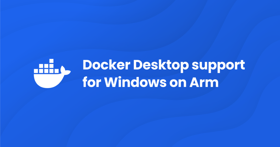 Announcing Docker Desktop Support for Windows on Arm | Docker