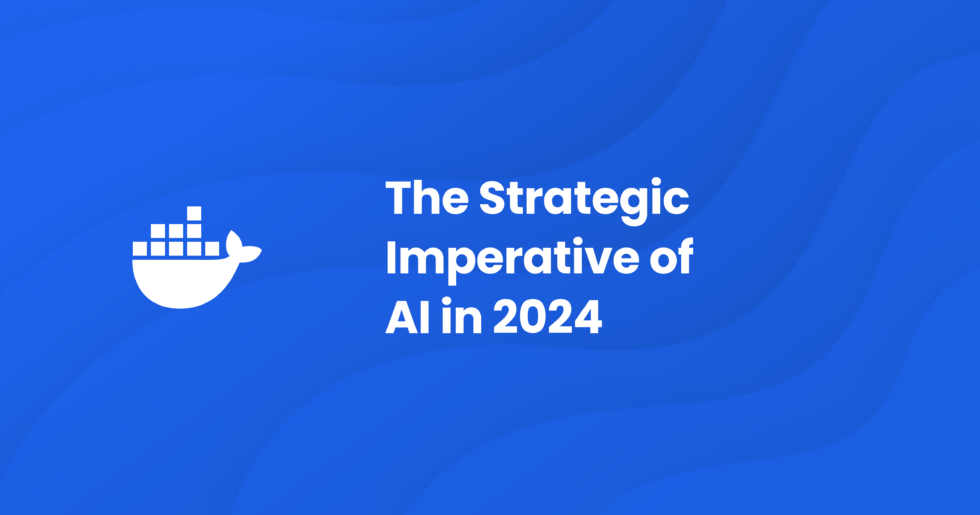Strategic Imperative of AI in 2024 | Docker